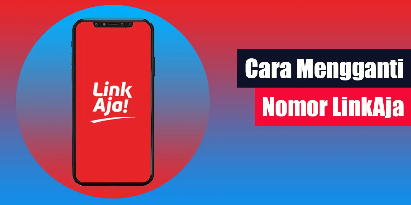 Cara Ganti Nomor LinkAja | LintasWarganet.com