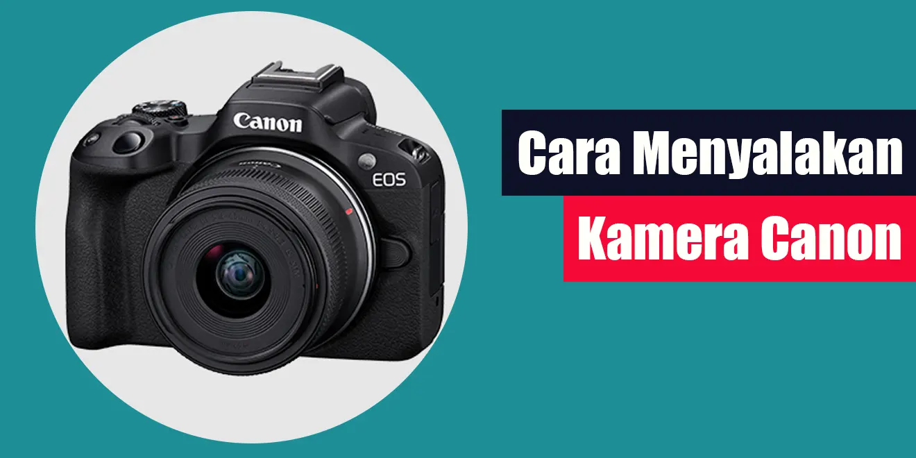 Cara Menyalakan Kamera Canon | LintasWarganet.com