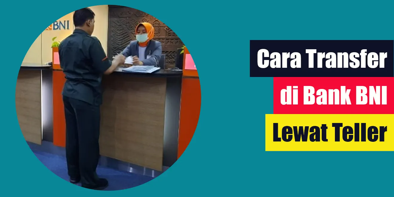 Cara Transfer di Bank BNI Lewat Teller | LintasWarganet.com