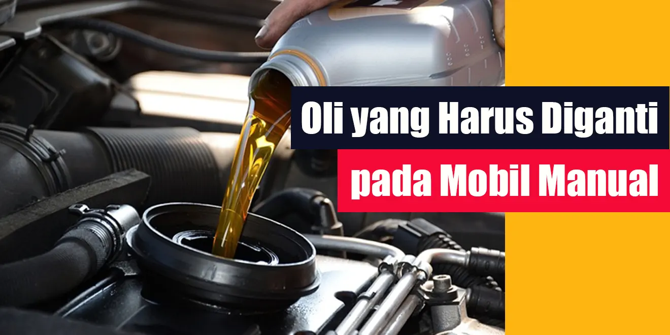 Oli Apa Saja yang Harus Diganti pada Mobil Manual