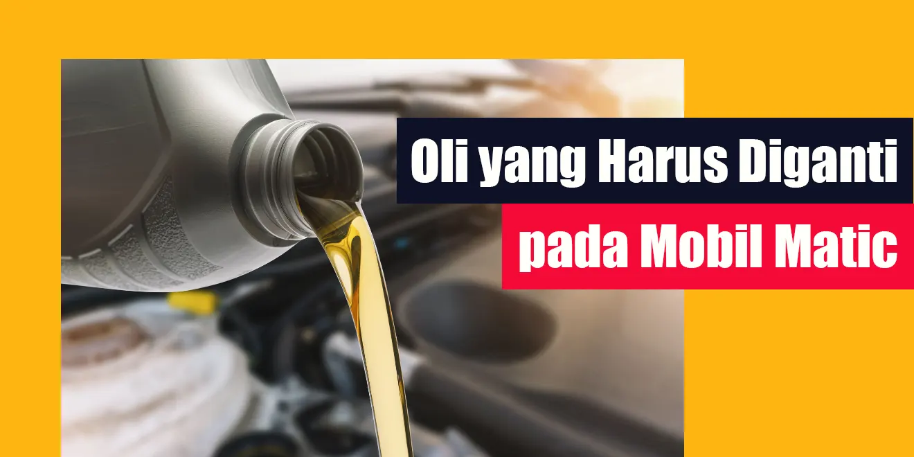 Oli Apa Saja yang Harus Diganti pada Mobil Matic