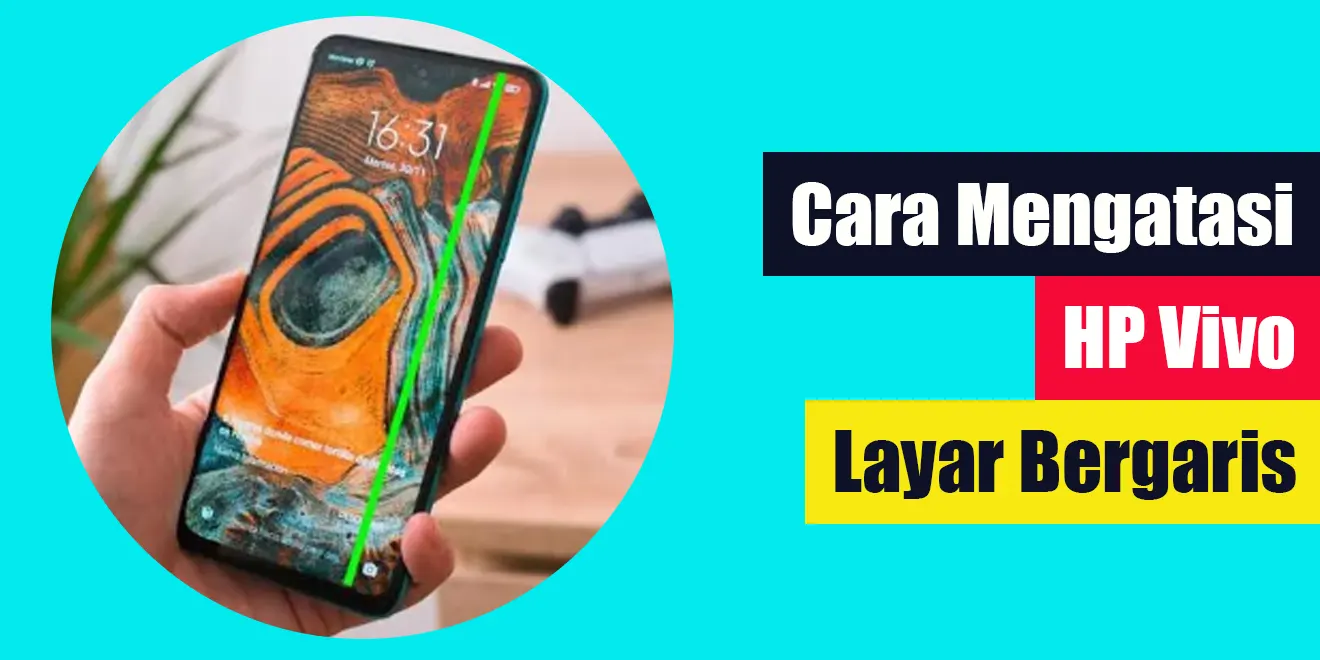Cara Mengatasi HP Vivo Layar Bergaris