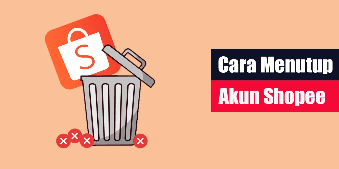Cara Menutup Akun Shopee | LintasWarganet.com