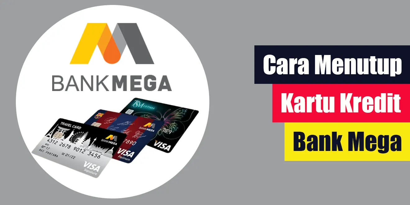 Cara Menutup Kartu Kredit Bank Mega | LintasWarganet.com