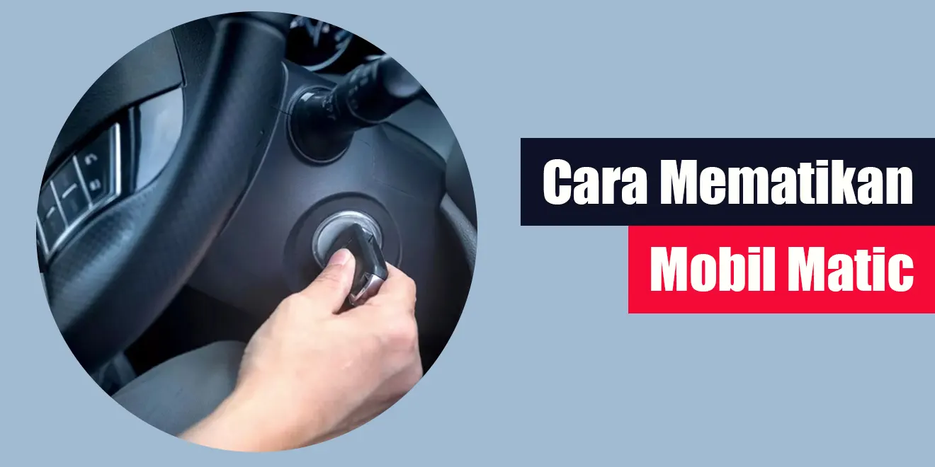 Cara Mematikan Mobil Matic dengan Benar dan Aman | LintasWarganet.com