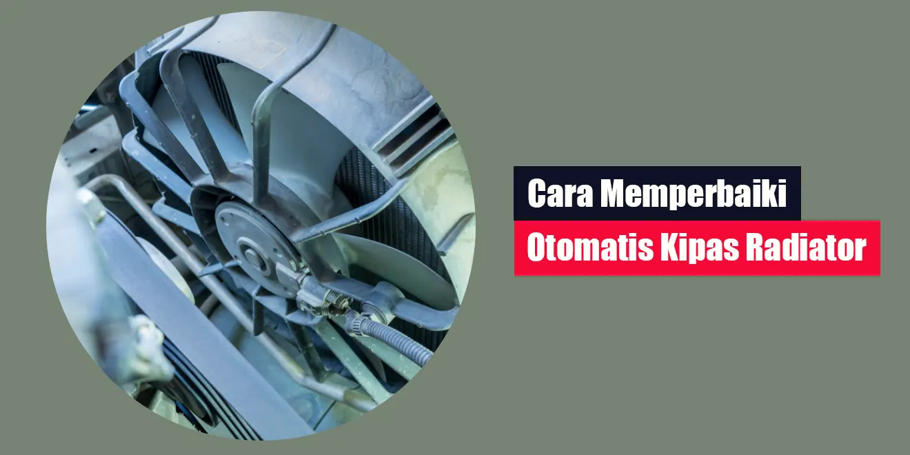 Cara Memperbaiki Otomatis Kipas Radiator | LintasWarganet.com