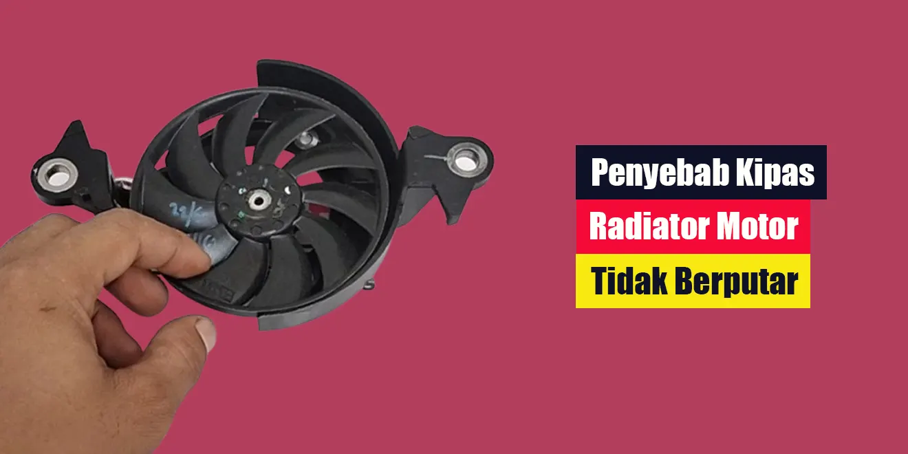 Penyebab Kipas Radiator Motor Tidak Berputar | LintasWarganet.com
