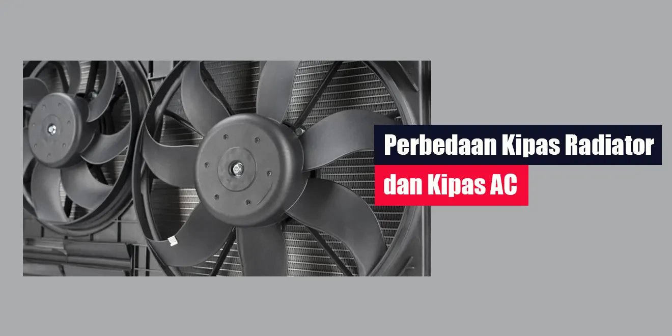 Perbedaan Kipas Radiator dan Kipas AC | LintasWarganet.com